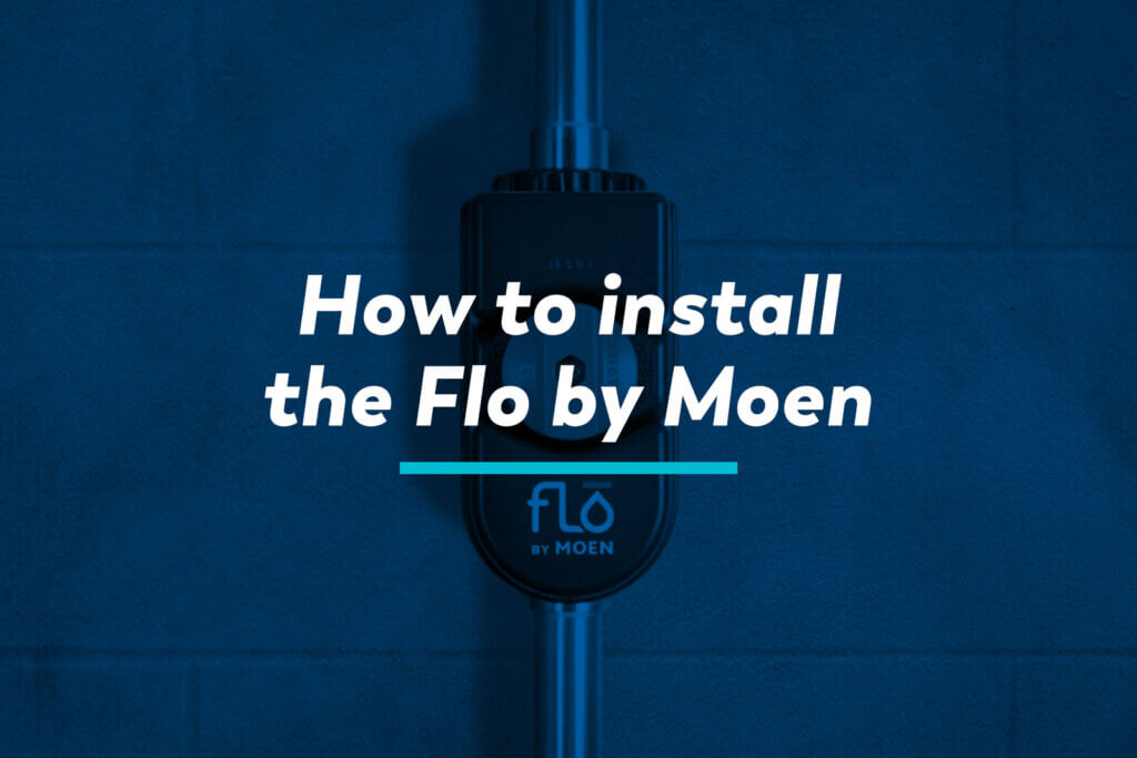 How to Install the Flo by Moen: A Detailed Guide - Williams Plumbing